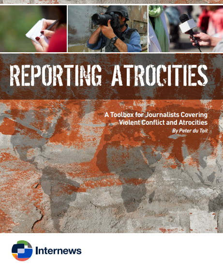 Reporting Atrocities: A Toolbox For Journalists Covering Violent ...